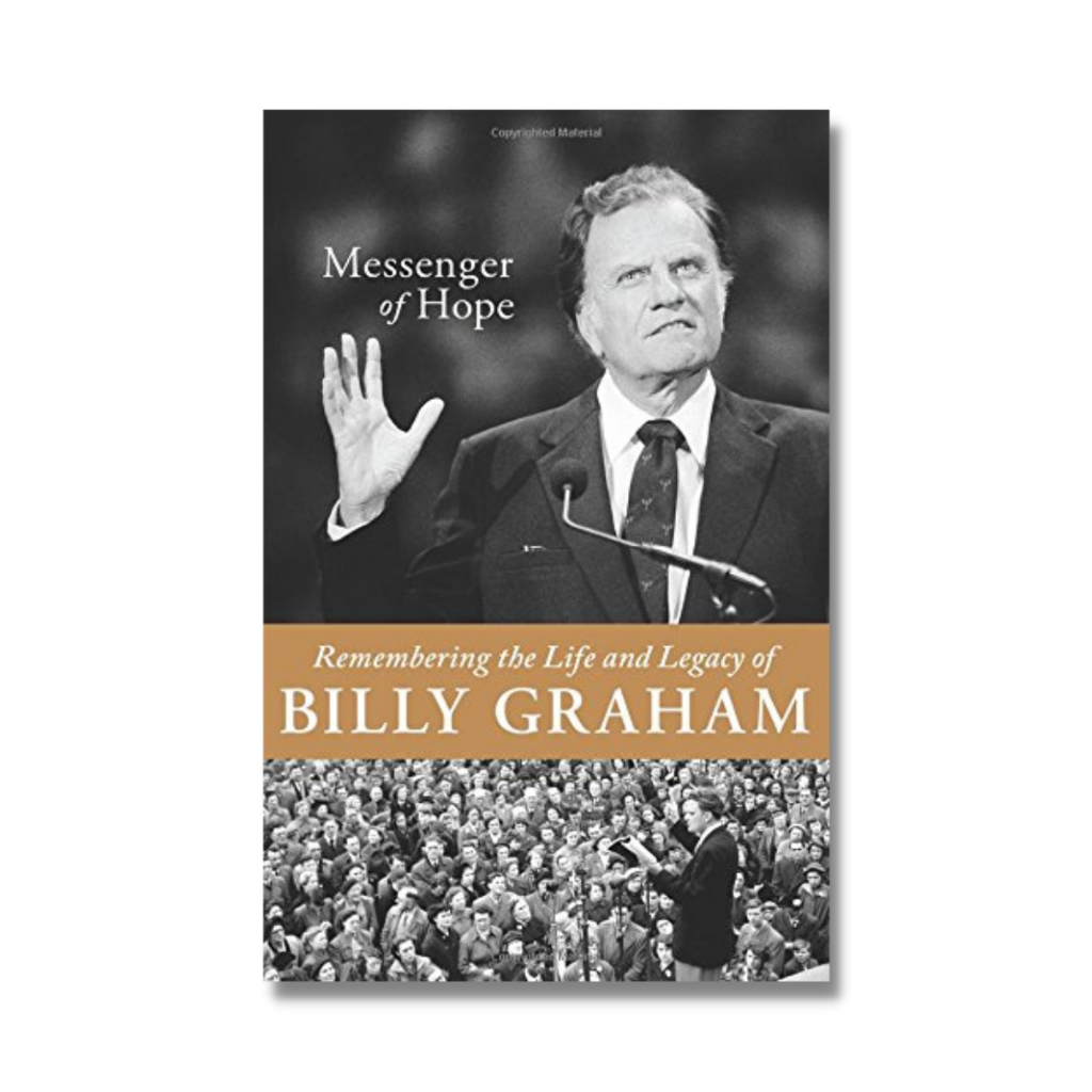 Messenger of Hope: Remembering the Life and Legacy of Billy Graham ...